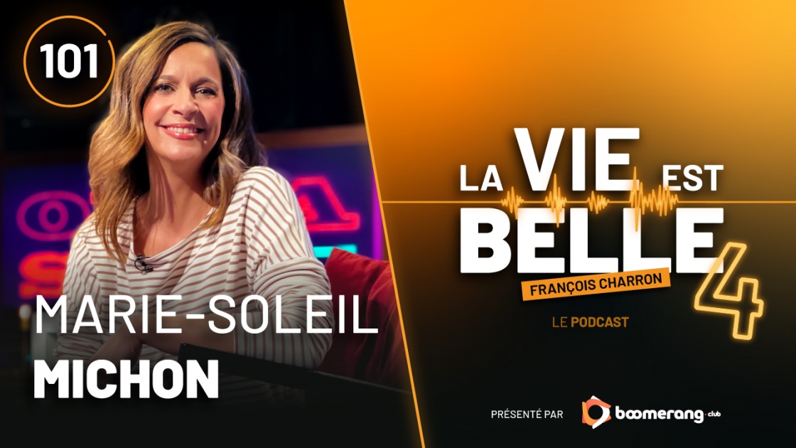 101e épisode du balado La vie est belle avec Marie-Soleil Michon
