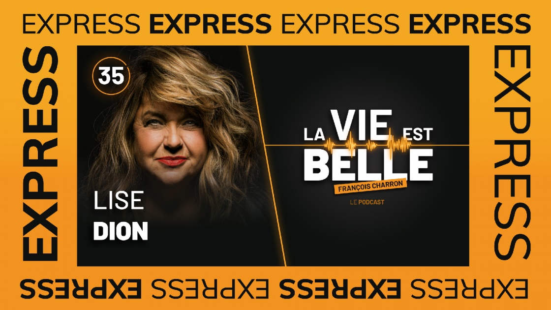 35e épisode EXPRESS du balado La vie est belle avec Lise Dion