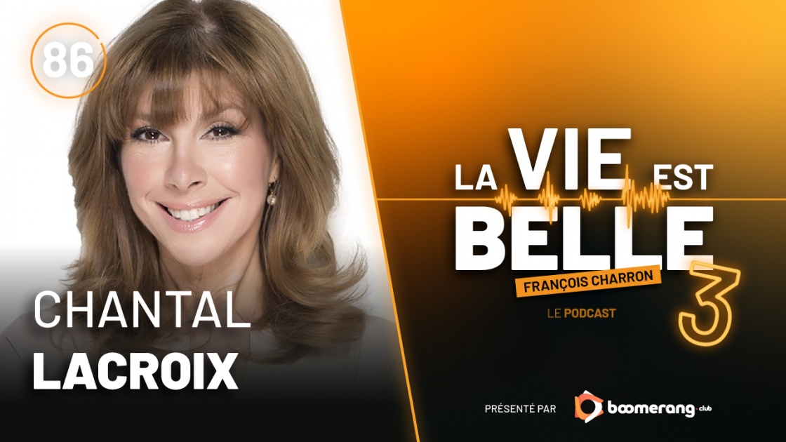 86e épisode du balado La vie est belle avec Chantal Lacroix