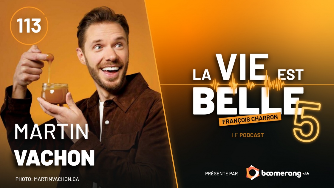 113e épisode du balado La vie est belle avec Martin Vachon