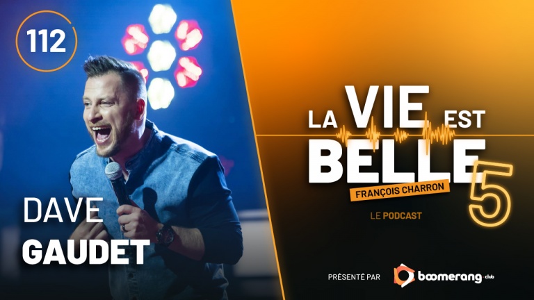 112e épisode du balado La vie est belle avec Dave Gaudet