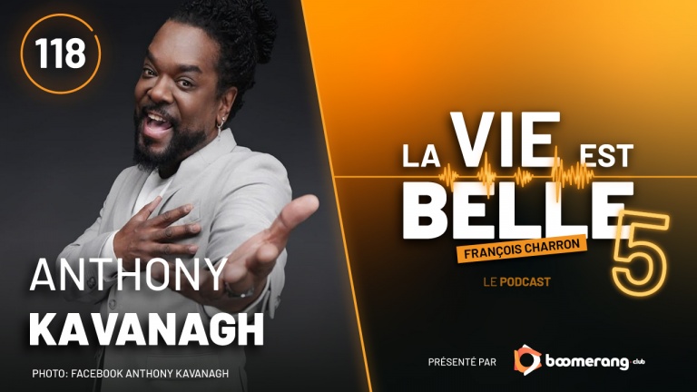 118e épisode du balado La vie est belle avec Anthony Kavanagh